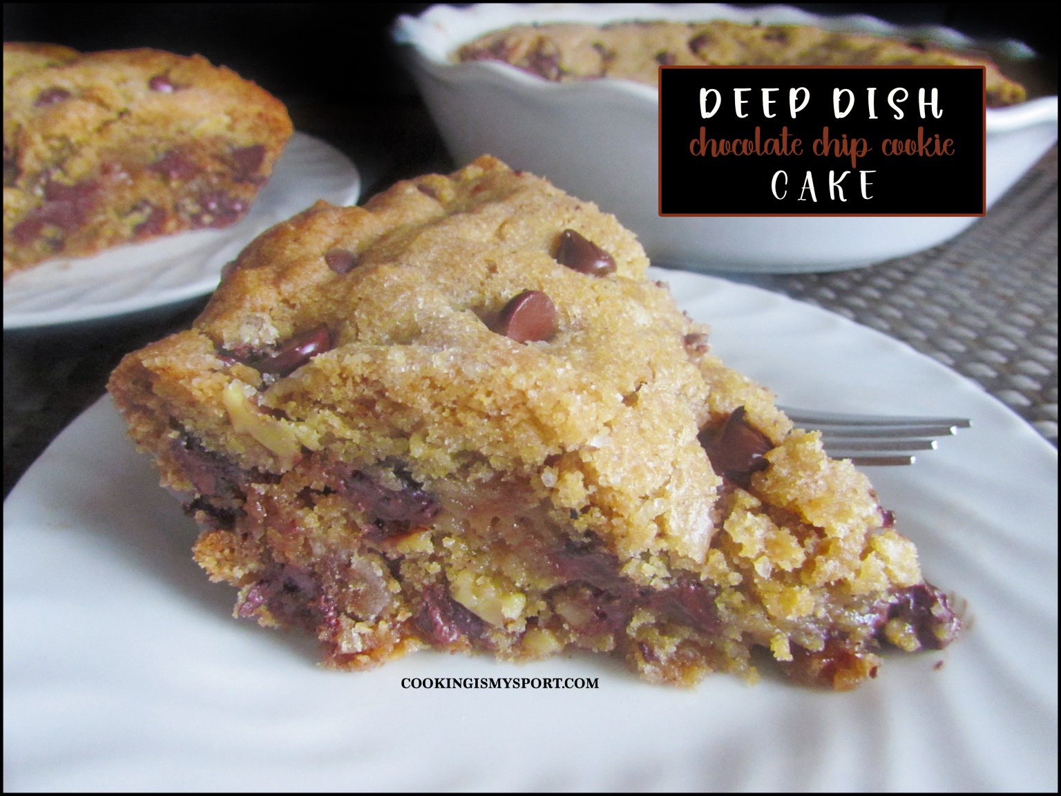 Deep Dish Chocolate Chip Cookie Cake – Cooking Is My Sport
