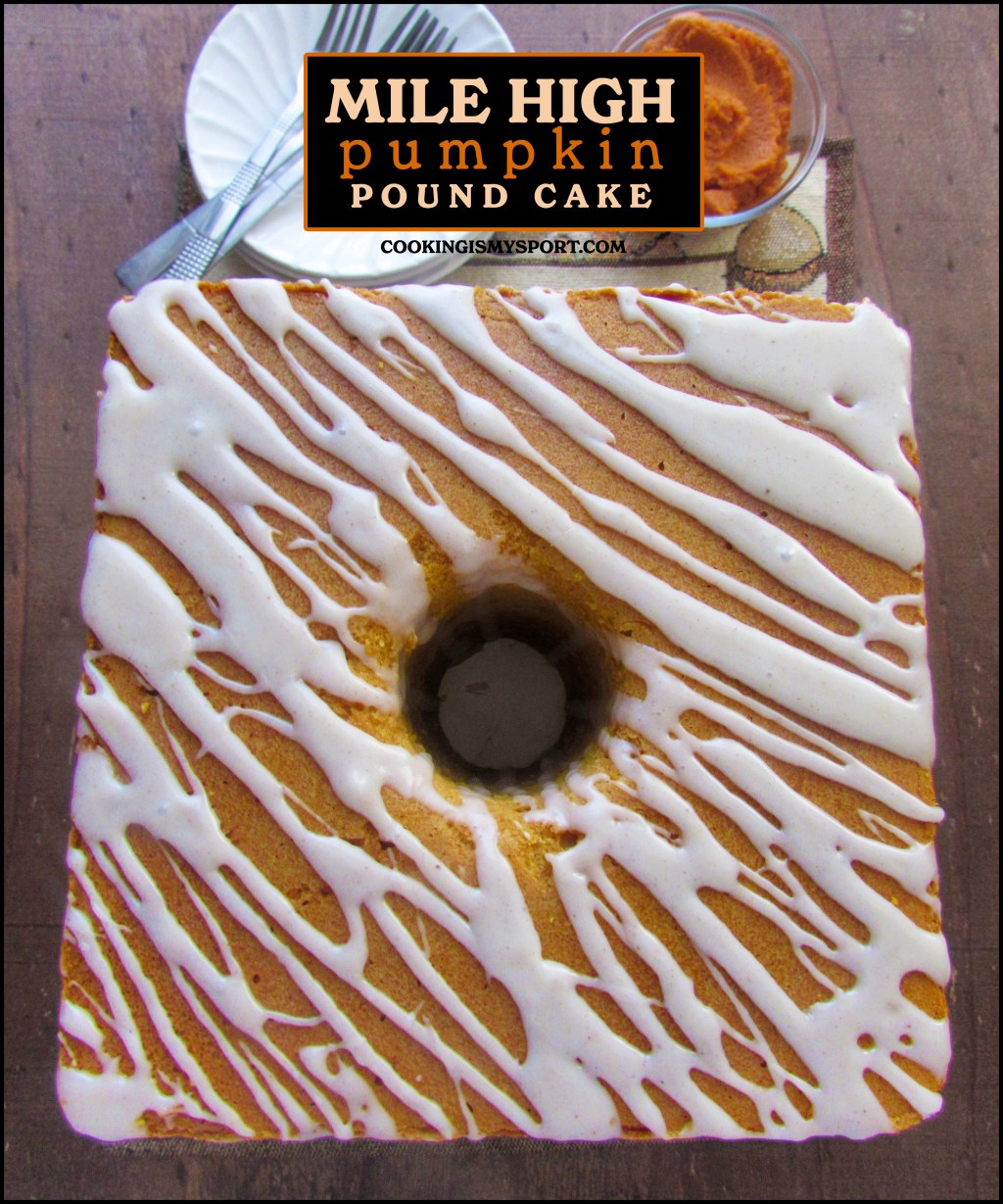 Mile High Pumpkin Pound Cake – Cooking Is My Sport